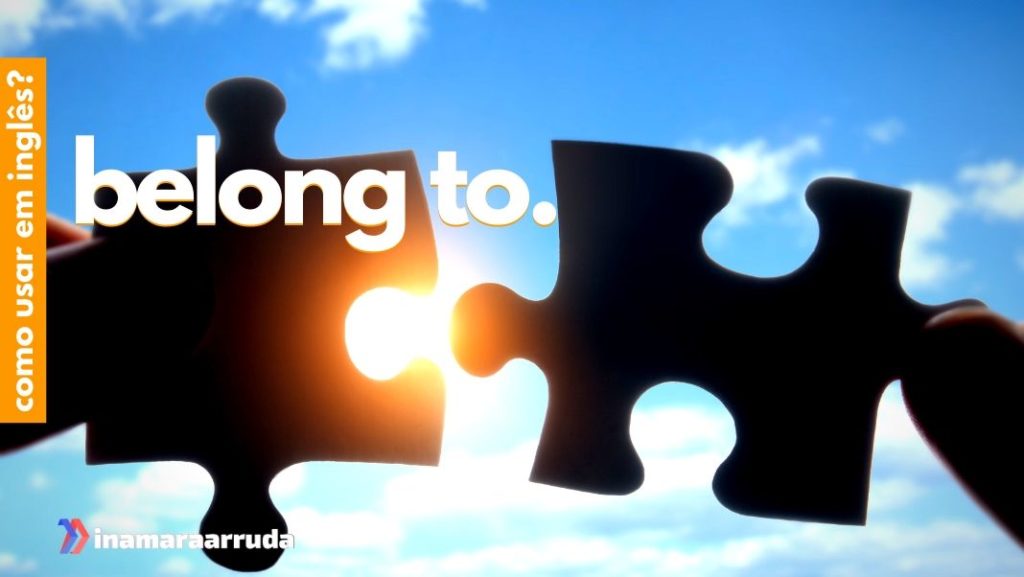 Como Usar "Belong To" em Inglês? - Inamara Arruda