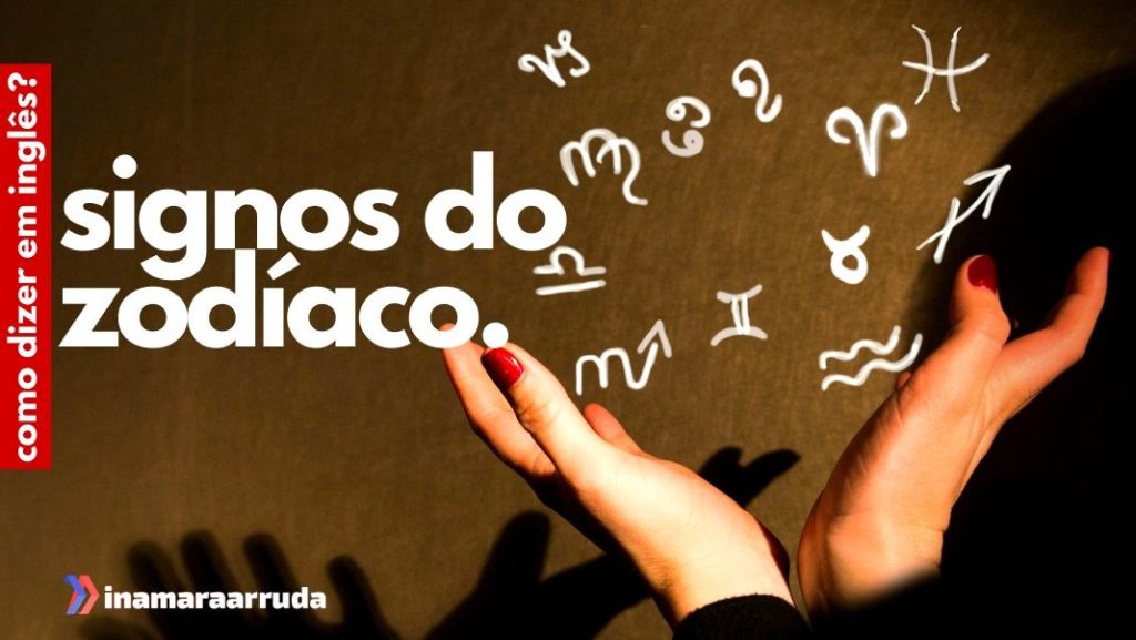 Como dizer os Signos do Zodíaco em inglês? - Inamara Arruda