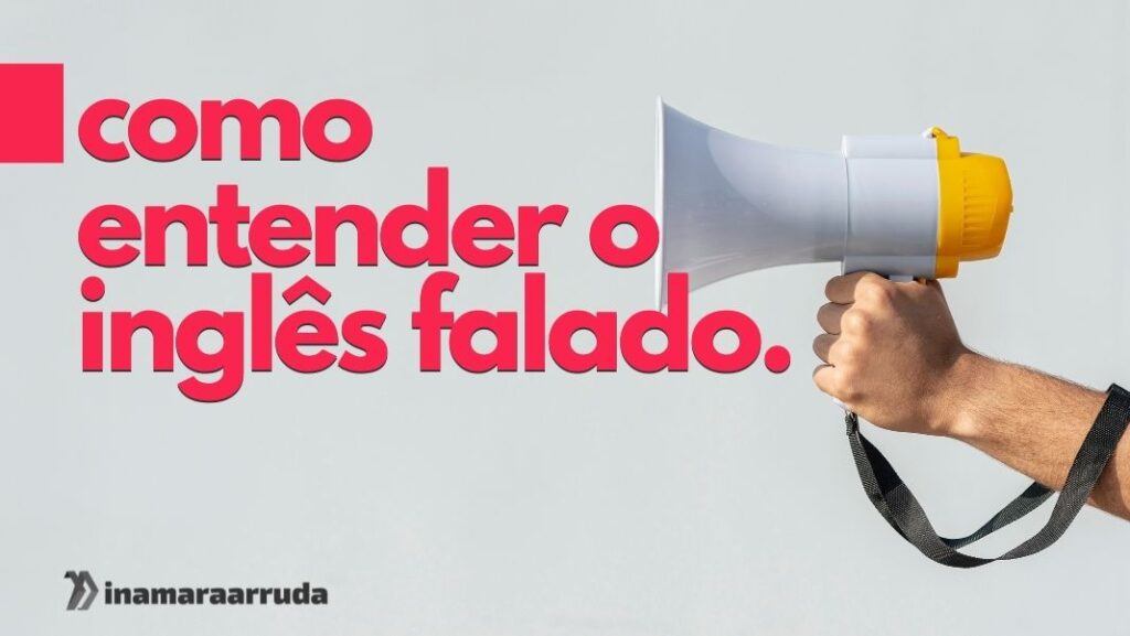 Como Entender o Inglês Falado | Segredos Para Aprender Inglês - Inamara ... Como Entender o Inglês Falado | Segredos Para Aprender Inglês - Inamara ...