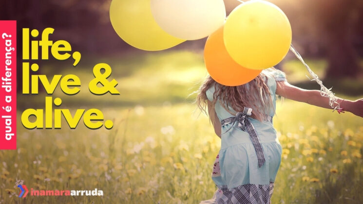 Qual a Diferença Entre "Life'', ''Live'' e ''Alive" em Inglês ...