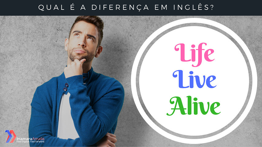 Qual a Diferença Entre "LIFE x LIVE x ALIVE" em Inglês? | What's The ...