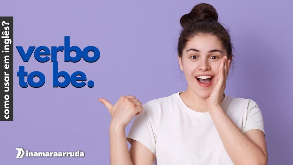 Como usar o Verbo To Be em Inglês? | Aprenda de Uma Vez Por Todas ...