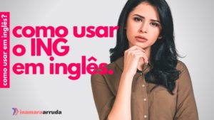 O guia completo de como usar o ING em inglês - Inamara Arruda