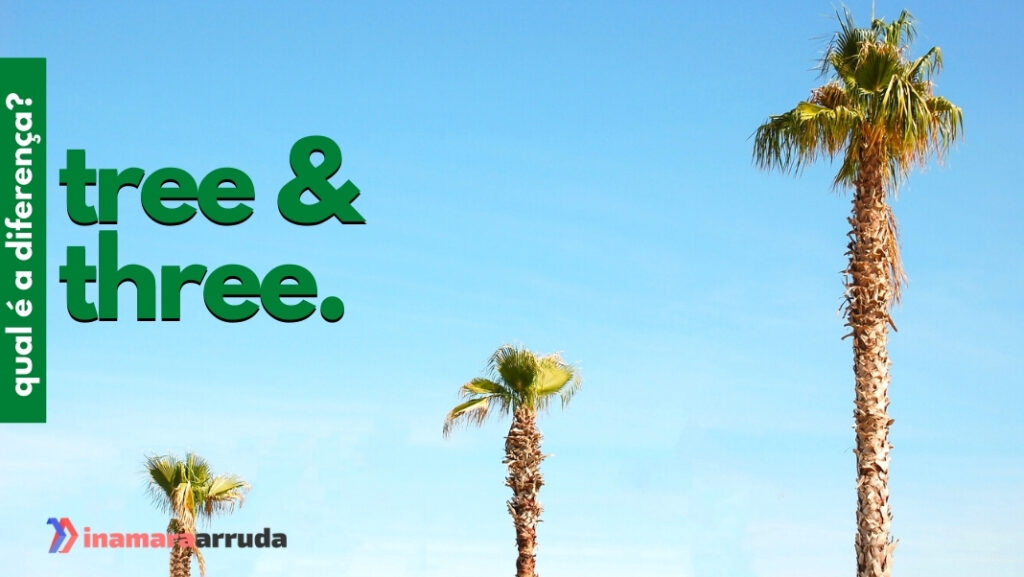Qual é a diferença entre "Three" e "Tree" em Inglês? - Inamara Arruda