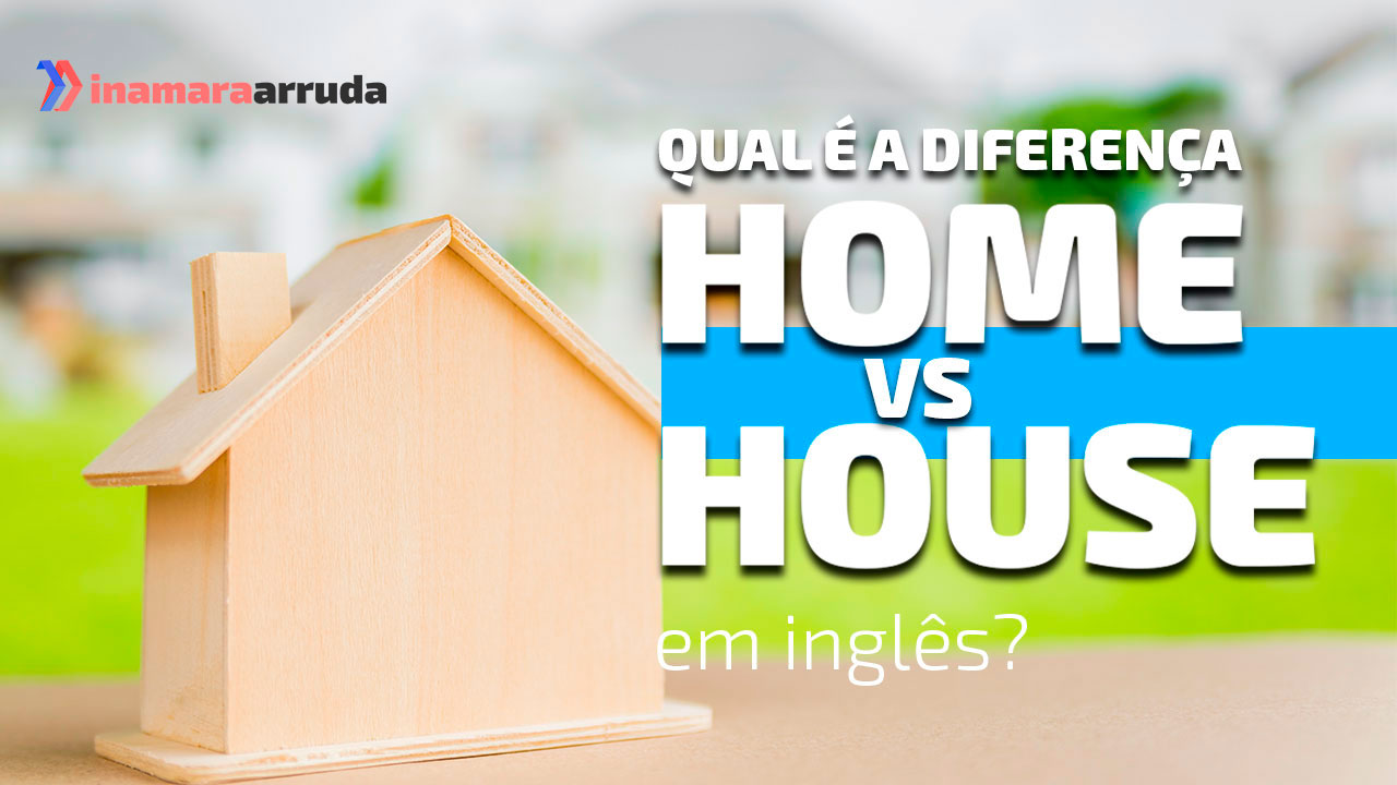 Qual a Diferença Entre “Home x House” em Inglês? | What Is The ...