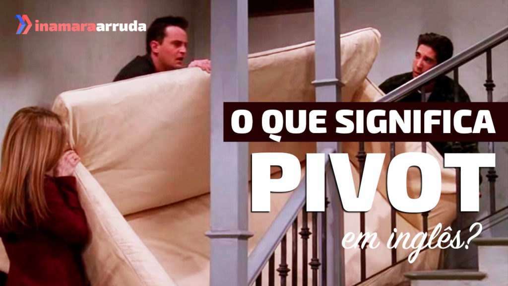 O Que Significa "Pivot" em Inglês? - Inamara Arruda