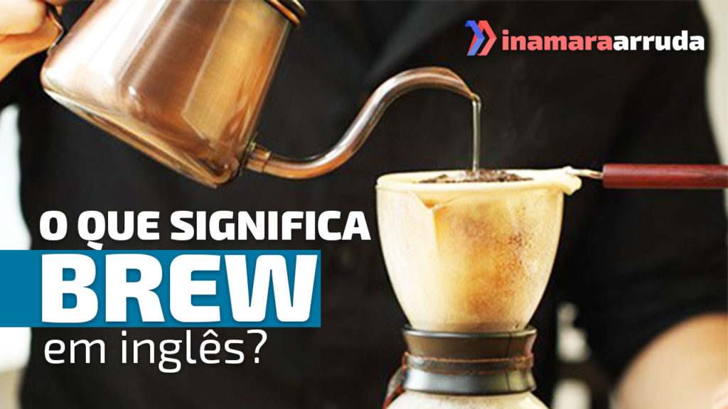 O Que Significa "Brew" em Inglês? - Inamara Arruda