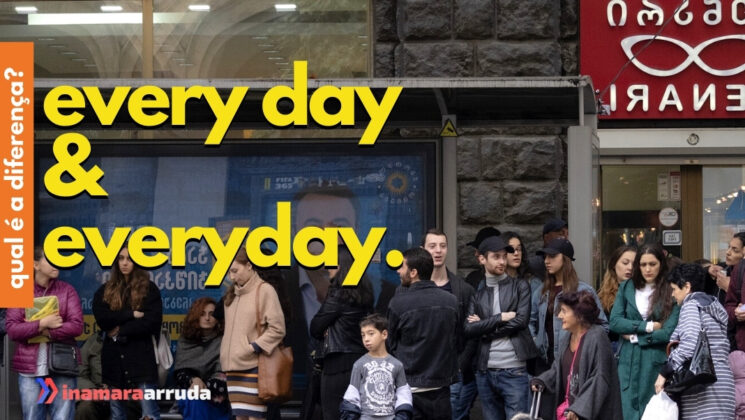 Qual a Diferença Entre “Every day x Everyday” em Inglês? - Inamara Arruda