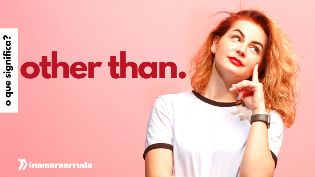 O Que Significa "Other Than" em Inglês? - Inamara Arruda
