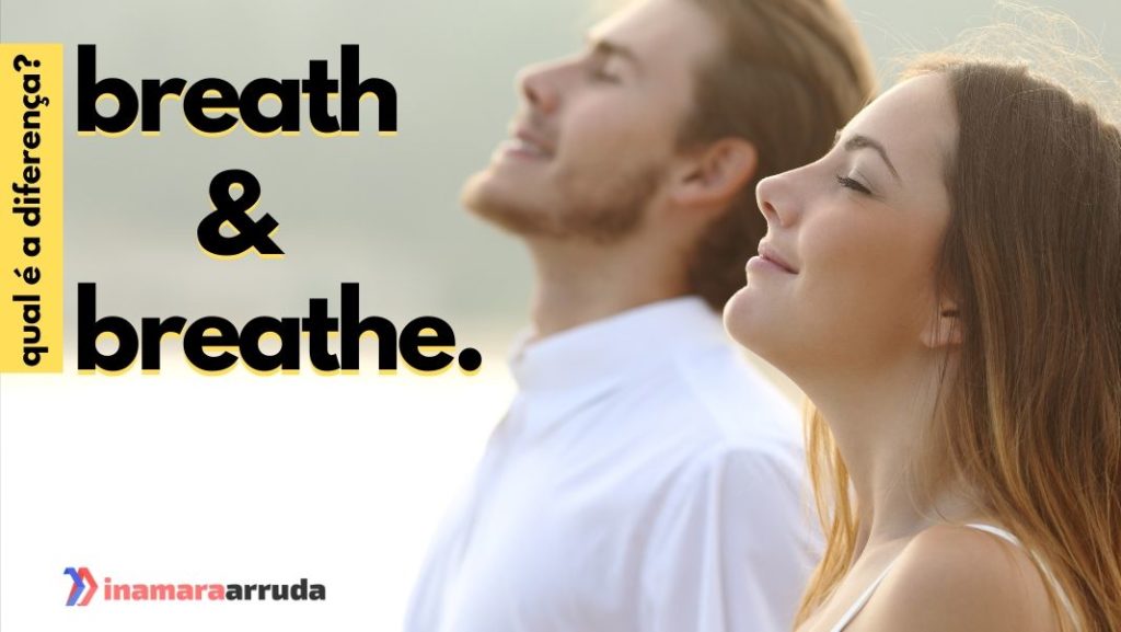 Qual é a Pronúncia Correta de "Breath" & "Breathe" em Inglês? - Inamara ...