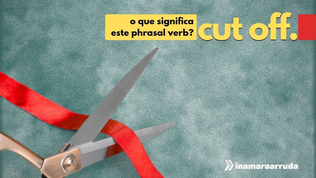 O Que Significa O Phrasal Verb Cut Off Em Ingl s Inamara Arruda