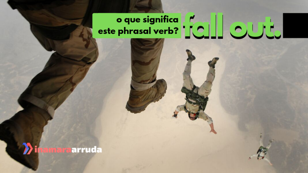 O Que Significa o Phrasal Verb "Fall Out" em Inglês? - Inamara Arruda