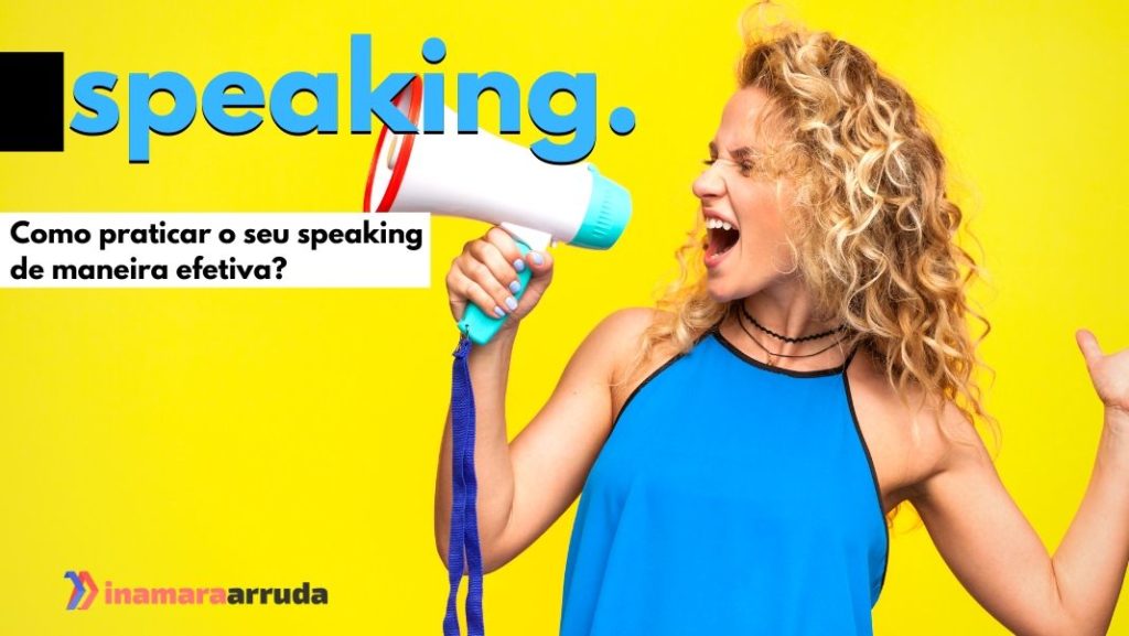 Como praticar o seu Speaking de maneira efetiva? - Inamara Arruda
