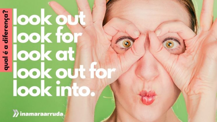 Qual é a diferença entre "Look Out x Look Out For x Look For x Look At ...