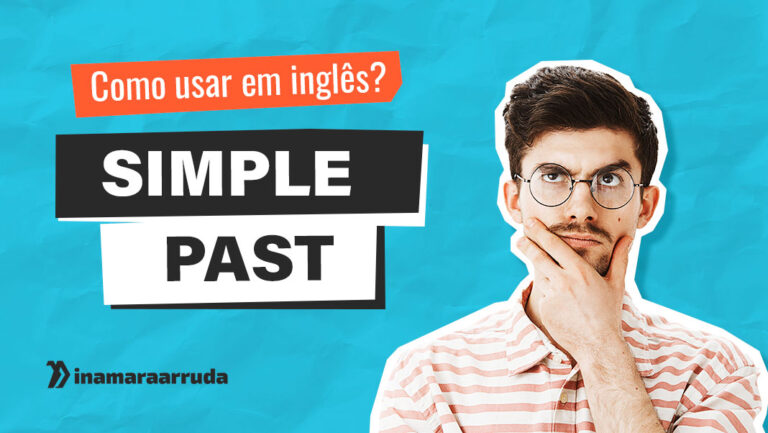 Como Usar o Simple Past em Inglês? | GUIA COMPLETO - Inamara Arruda