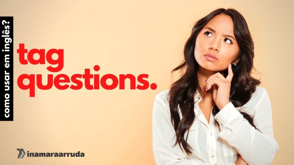 Como usar Tag Questions em inglês? | GUIA COMPLETO - Inamara Arruda