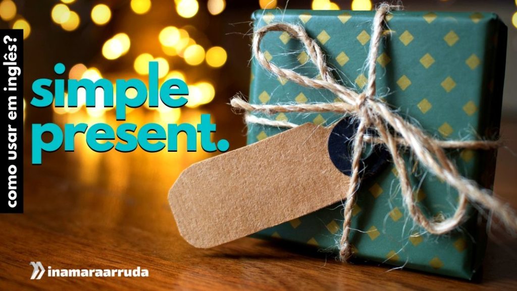 Como usar o Simple Present? - Inamara Arruda