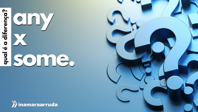 Como usar ANY e SOME em inglês? - Inamara Arruda