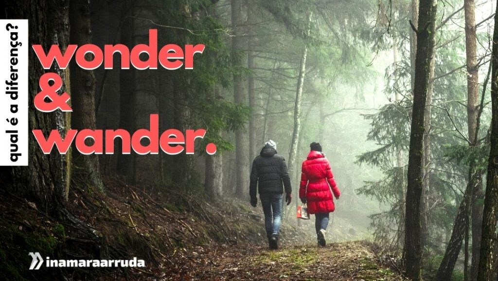 Qual a Diferença Entre "Wonder" e "Wander" em Inglês? - Inamara Arruda
