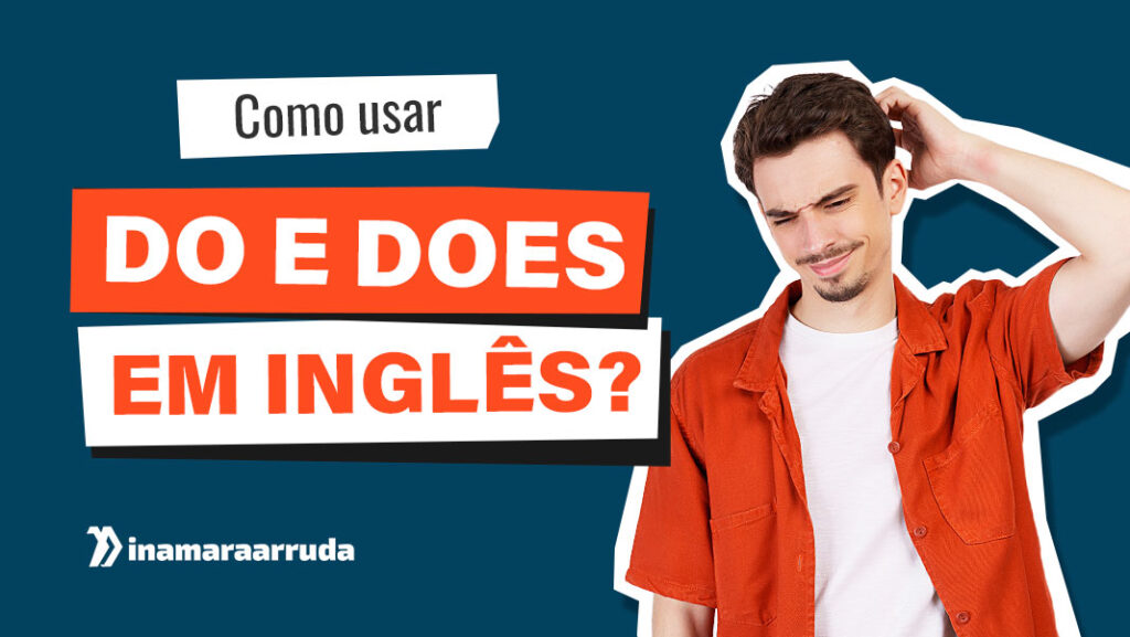 Como Usar DO e DOES em Inglês? - Inamara Arruda