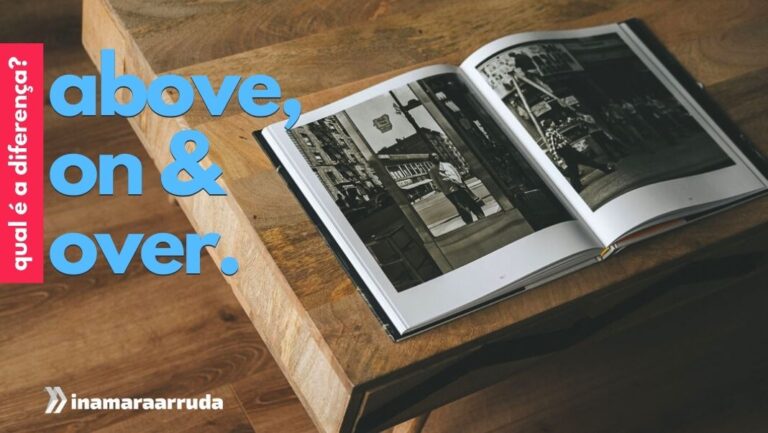 Qual a diferença entre "Above", "Over" e "On" em inglês? - Inamara Arruda