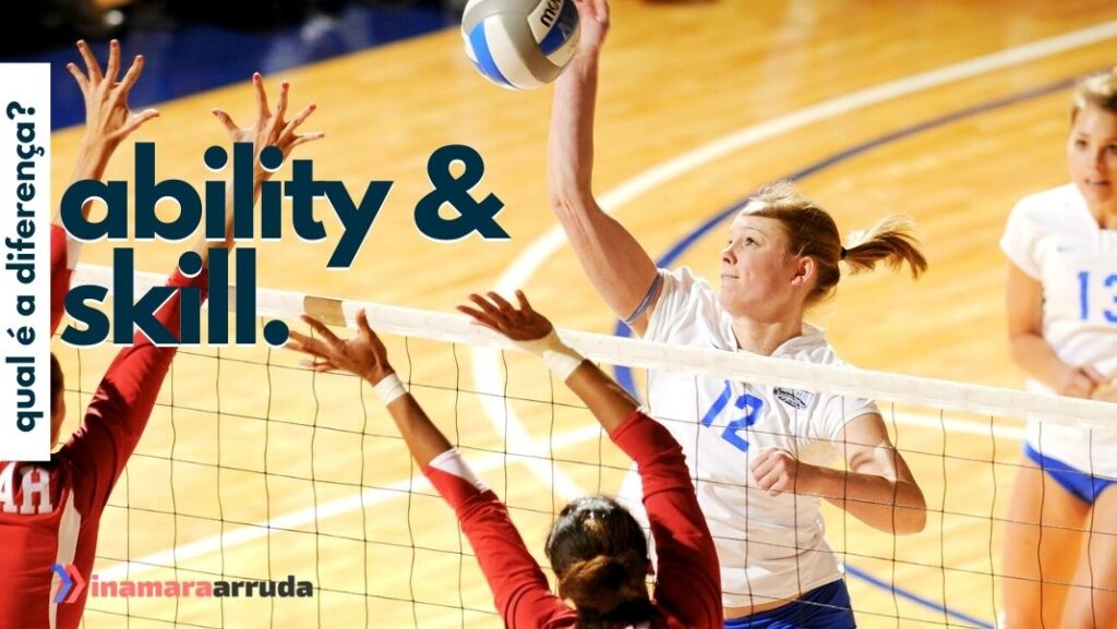 Qual a diferença entre "Ability & Skill" em inglês? - Inamara Arruda