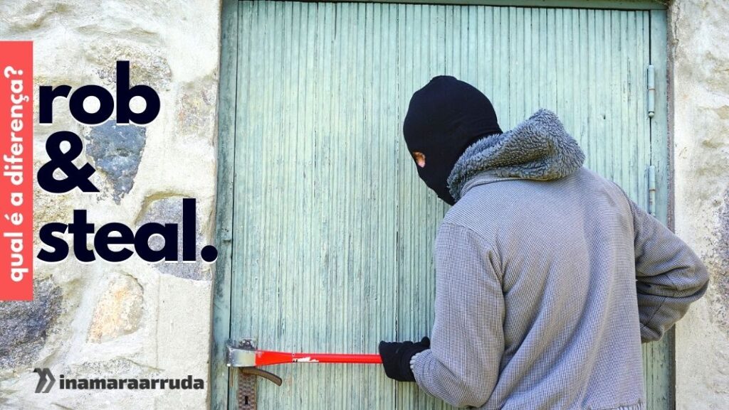 Qual a diferença entre "Rob"e "Steal"? - Inamara Arruda