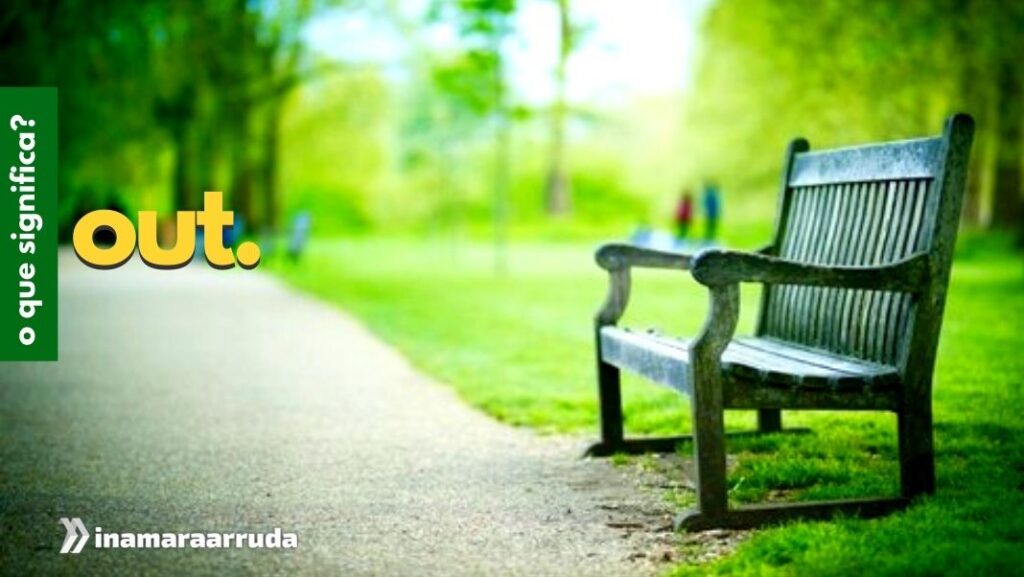 O que significa "Out" em inglês? - Inamara Arruda