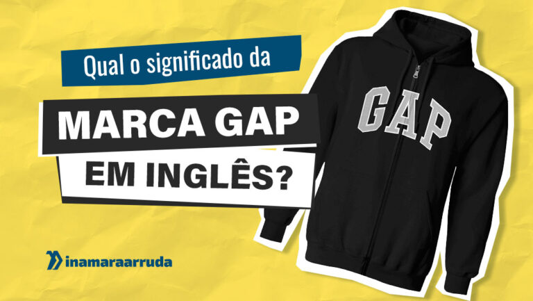 Qual o Significado da Marca GAP em Inglês? - Inamara Arruda